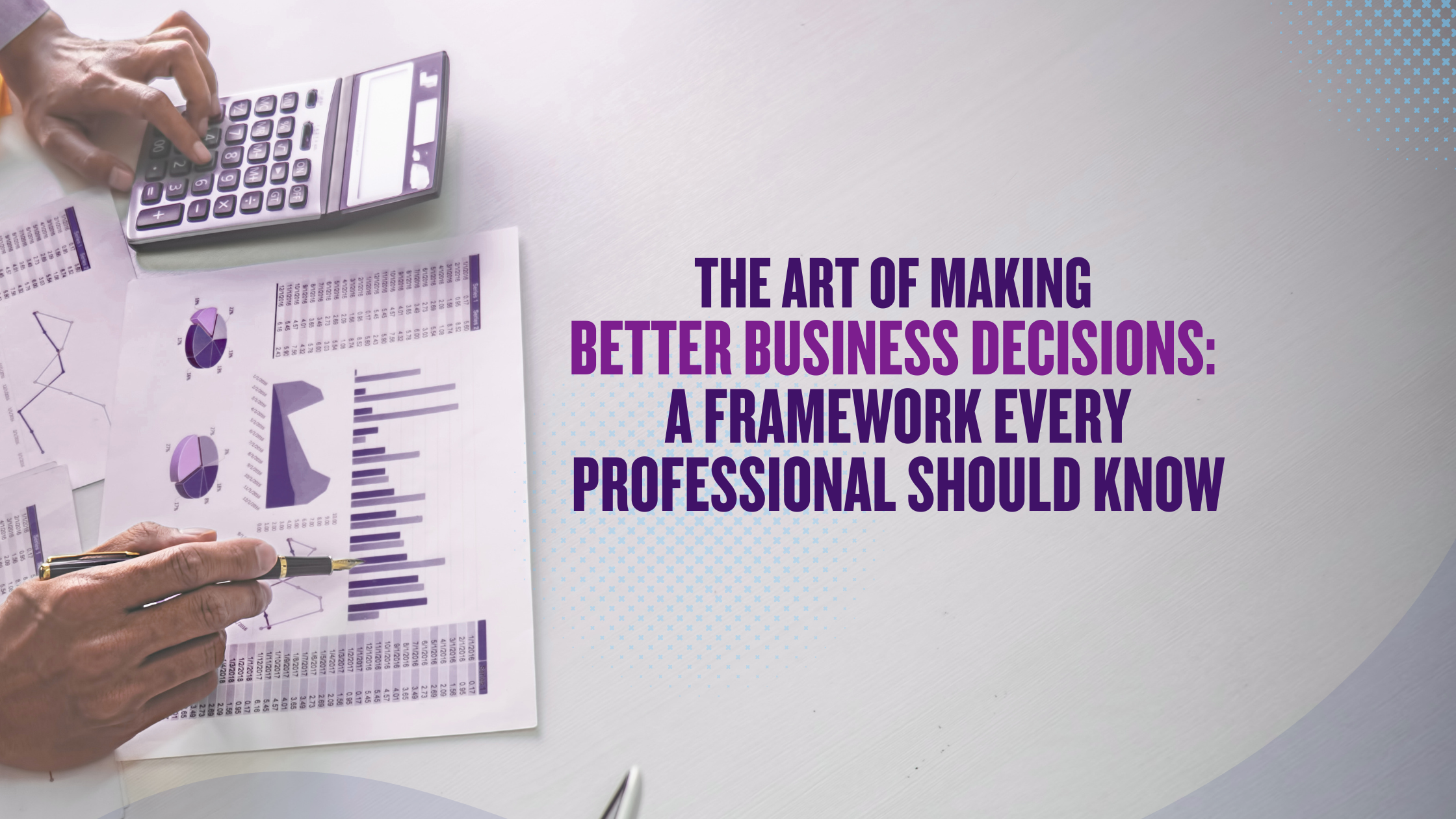 The Art of Making Better Business Decisions: A Framework Every ...